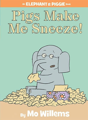 Pigs Make Me Sneeze!-An Elephant and Piggie Book by Willems, Mo ...