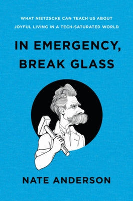 In Emergency, Break Glass: What Nietzsche Can Teach Us about Joyful Li ...