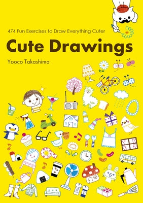 Cute Drawings: 474 Fun Exercises to Draw Everything Cuter by Takashima ...