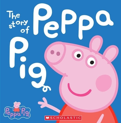 The Story of Peppa Pig (Peppa Pig) by Scholastic – Bookmarks Retail