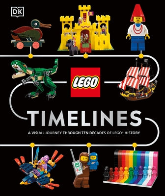 Lego Timelines: A Visual Journey Through Ten Decades of Lego History b ...