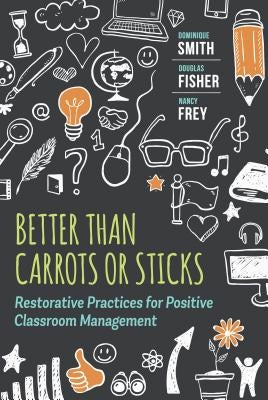 Better Than Carrots or Sticks: Restorative Practices for Positive Clas ...