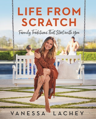 Life from Scratch: Family Traditions That Start with You by Lachey, Va ...
